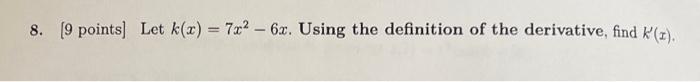 Solved 8. [9 points] Let k(x)=7x2−6x. Using the definition | Chegg.com