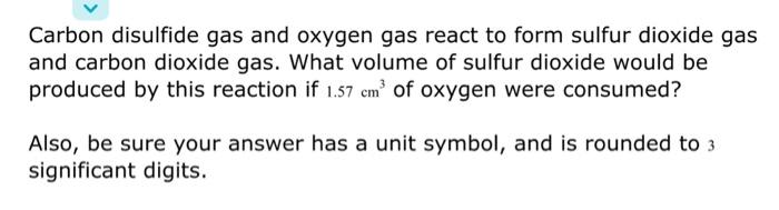 Solved Carbon disulfide gas and oxygen gas react to form | Chegg.com