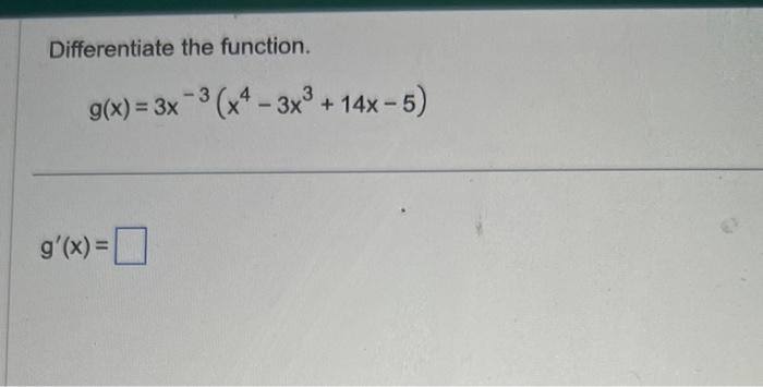Solved Differentiate The Function G X 3x−3 X4−3x3 14x−5