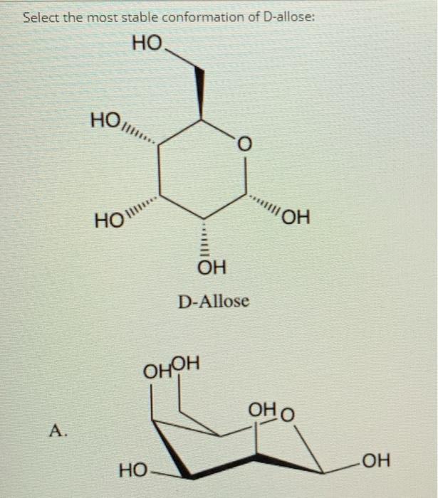 Solved Select the most stable conformation of D-allose: НО, | Chegg.com