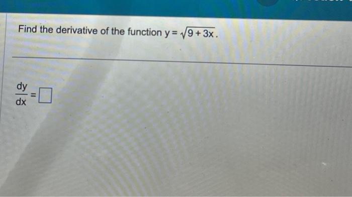 Solved Find the derivative of the function y=9+3x. dxdy= | Chegg.com
