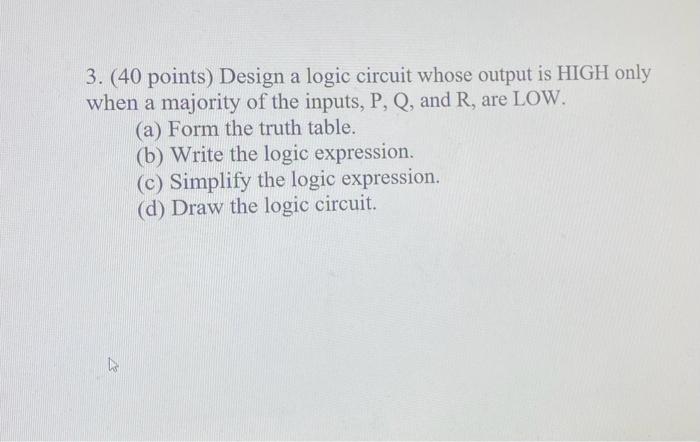 Solved 3. (40 points) Design a logic circuit whose output is | Chegg.com Solved 3. (40 points) Design a logic circuit whose output is | Chegg.com