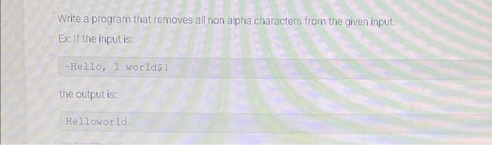 Solved Write a program that removes all non alpha characters | Chegg.com