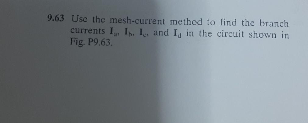 Solved 9.63 Use the mesh-current method to find the branch | Chegg.com