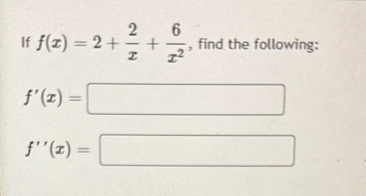 Solved If f(x)=2+2x+6x2, ﻿find the following:f'(x)f''(x)= | Chegg.com