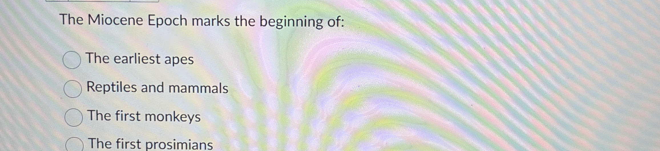 Solved The Miocene Epoch marks the beginning of:The earliest | Chegg.com