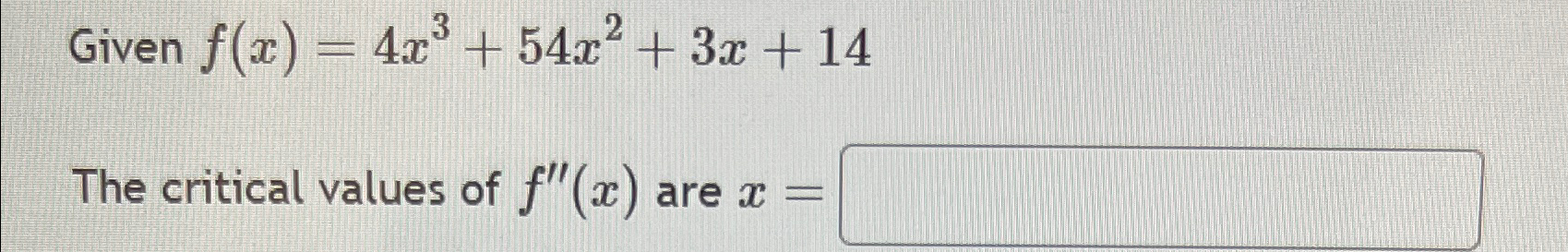 Solved Given f(x)=4x3+54x2+3x+14The critical values of | Chegg.com