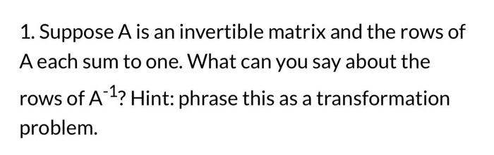 Solved 1. Suppose A is an invertible matrix and the rows of | Chegg.com