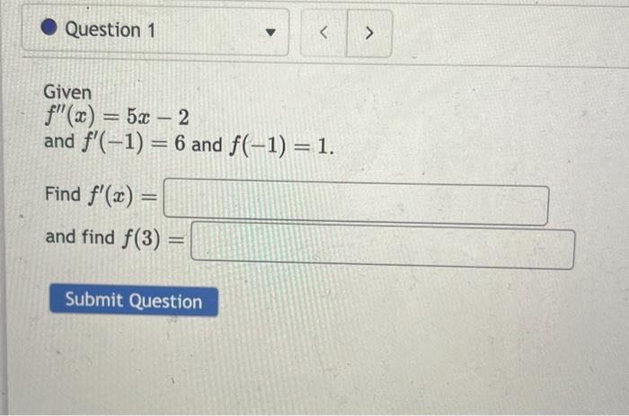 Solved f′′(x)=5x−2 and f′(−1)=6 and f(−1)=1. Find f′(x)= and | Chegg.com