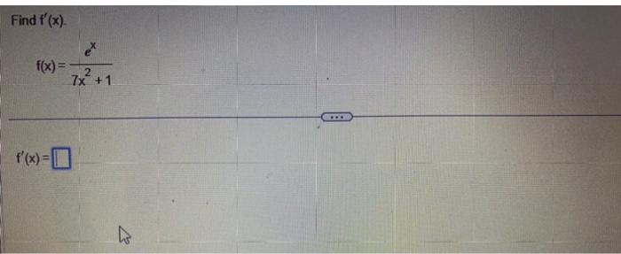 Solved Find f′(x) f(x)=7x2+1ex f′(x)= | Chegg.com