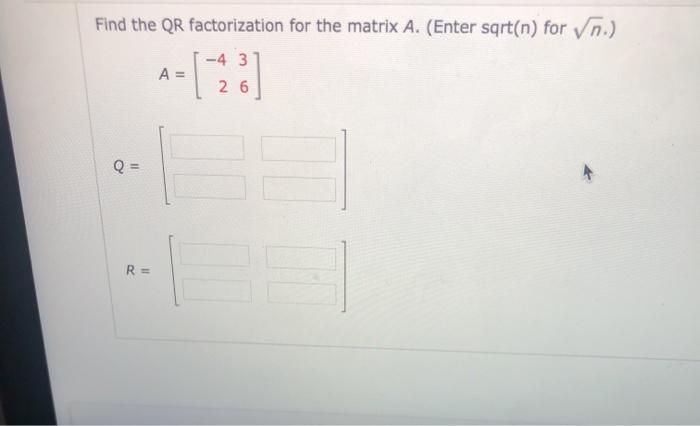 Solved Find the QR factorization for the matrix A. (Enter | Chegg.com