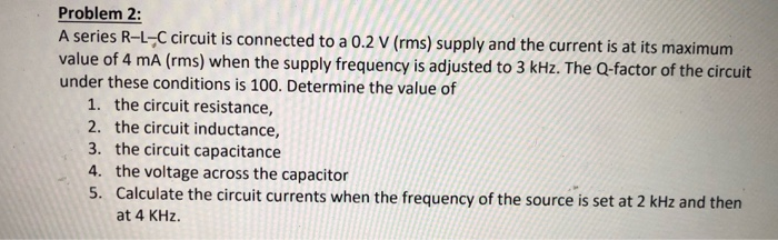 Solved Problem 2: A series R-L-C circuit is connected to a | Chegg.com