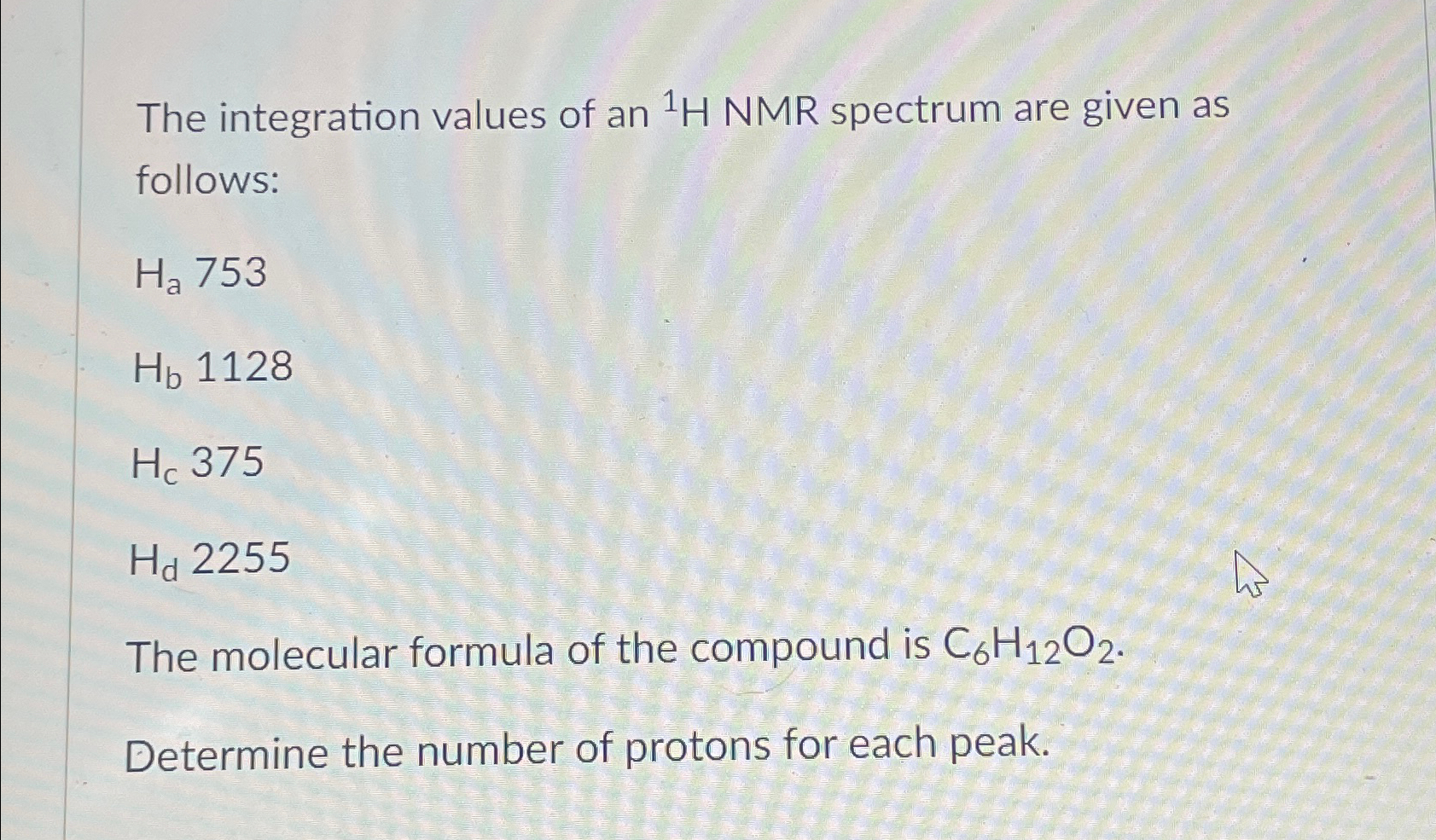 Solved The integration values of an 1H ﻿NMR spectrum are | Chegg.com