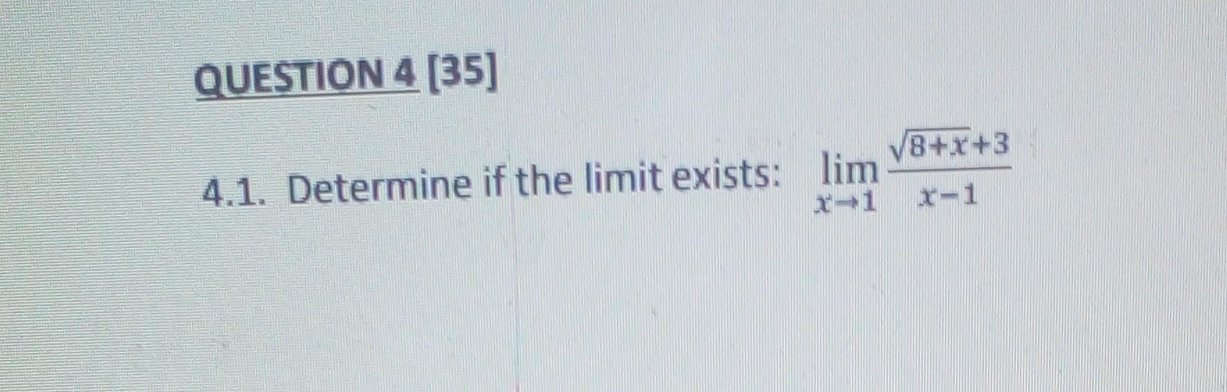 Solved 4.1. Determine if the limit exists: limx→1x−18+x+3 | Chegg.com