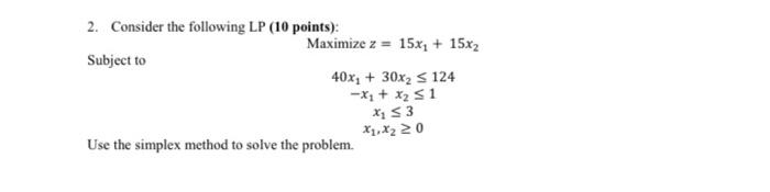 Solved 2. Consider the following LP (10 points): Maximize | Chegg.com Solved 2. Consider the following LP (10 points): Maximize | Chegg.com