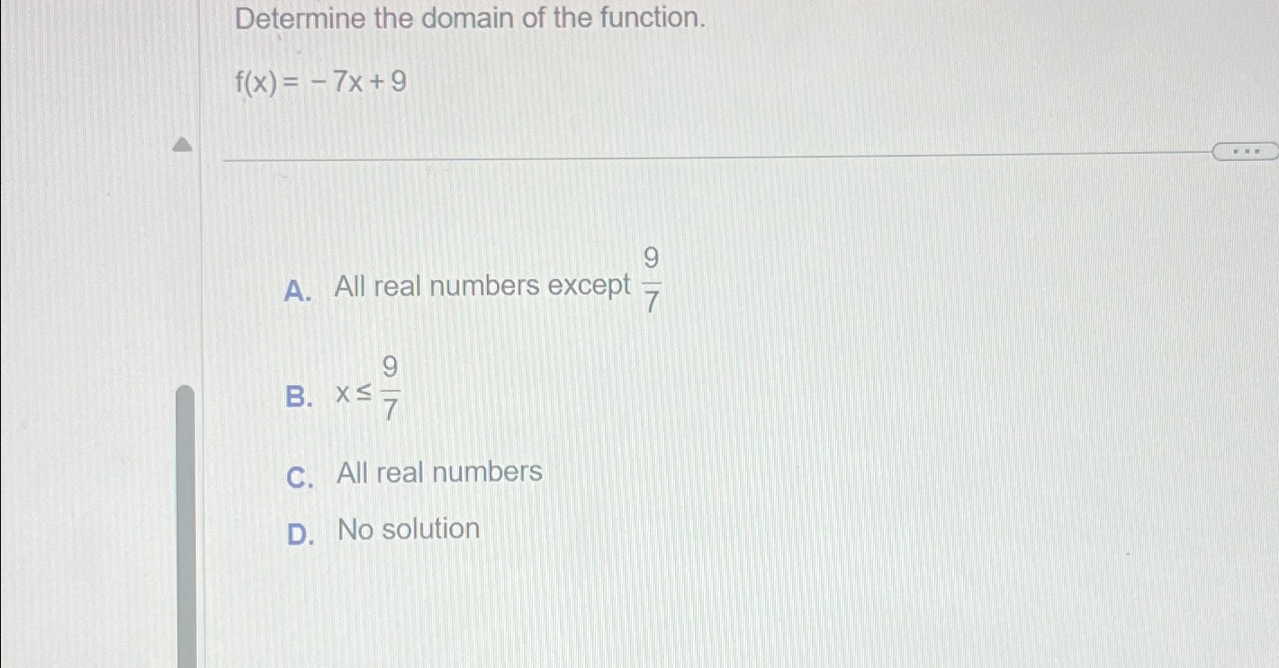 Solved Determine the domain of the function.f(x)=-7x+9A. | Chegg.com