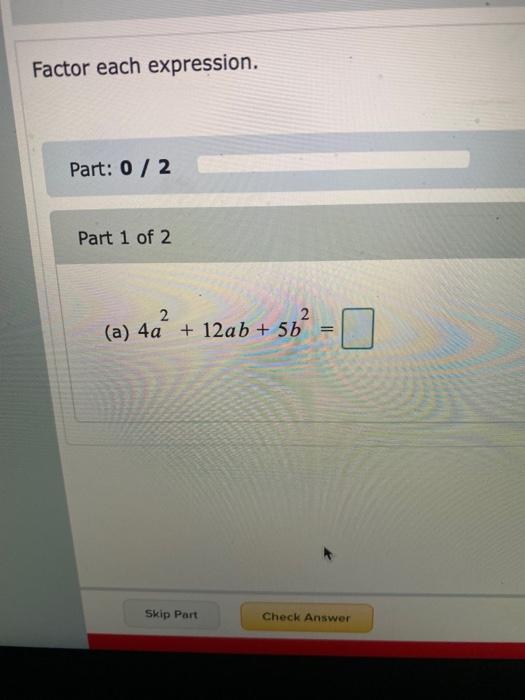 Solved Factor each expression. Part: 0/2 Part 1 of 2 (a) | Chegg.com