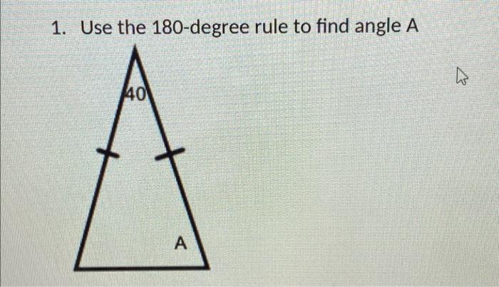 Solved 1. Use the 180-degree rule to find angle A 40 A 4 | Chegg.com