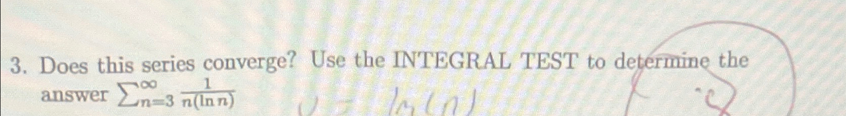 Solved Does this series converge? Use the INTEGRAL TEST to | Chegg.com