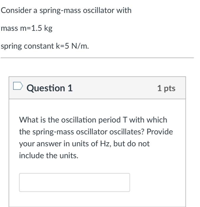 Solved Consider a spring-mass oscillator with mass m=1.5 kg | Chegg.com