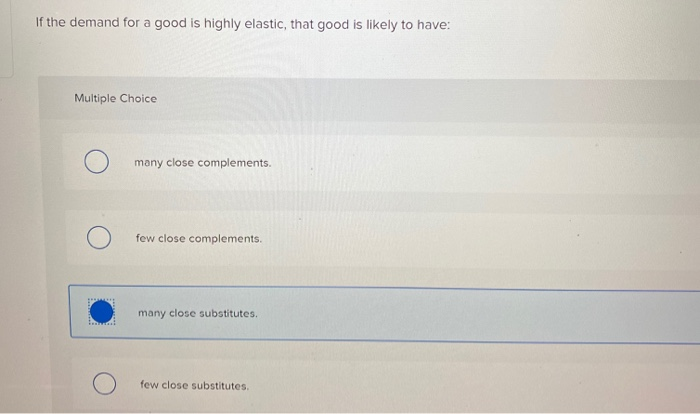 Solved If the demand for a good is highly elastic, that good | Chegg.com