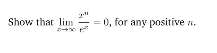 Solved Show that lim ~ = 0, for any positive n. o ex | Chegg.com