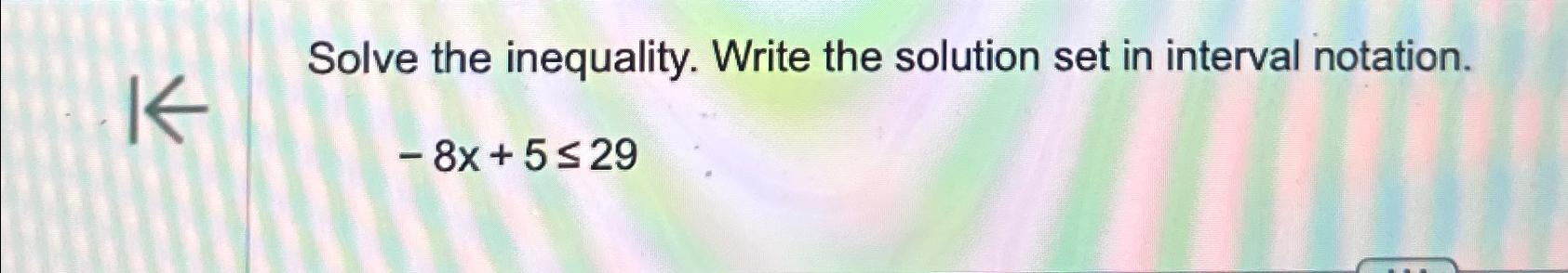 Solved Solve the inequality. Write the solution set in | Chegg.com