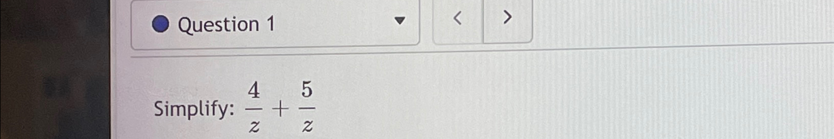 Solved Question 1Simplify: 4z+5z | Chegg.com