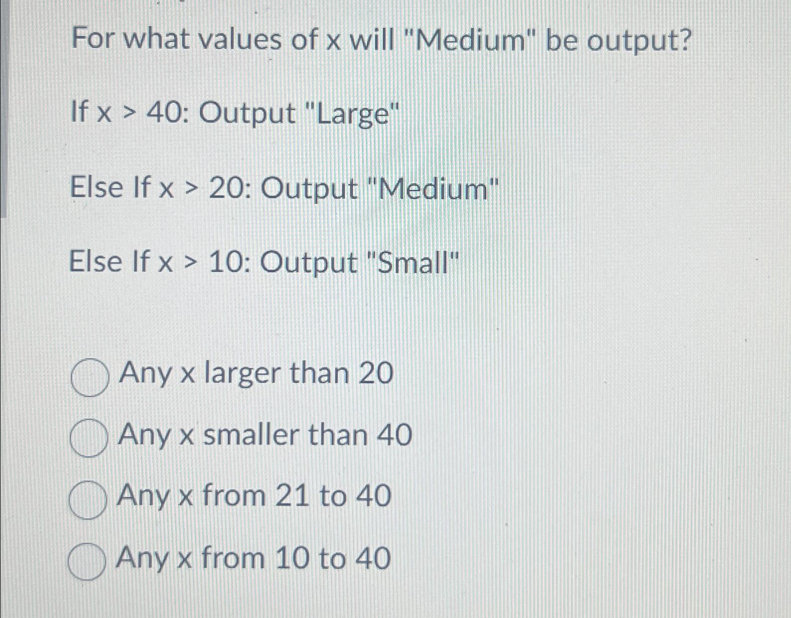Solved For what values of x ﻿will "Medium" be output?If x>40 | Chegg.com