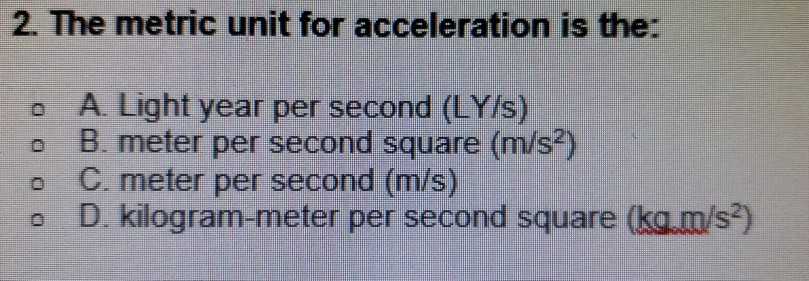 Solved 1. The metric unit for velocity is the: 0 0 0 0 A. | Chegg.com