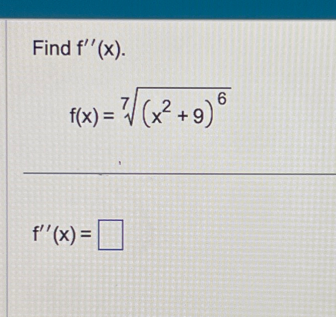 Solved Find f''(x).f(x)=(x2+9)67f''(x)= | Chegg.com