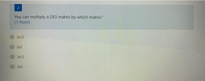Solved You can multiply a 2x3 matrix by which matrix? (1 | Chegg.com