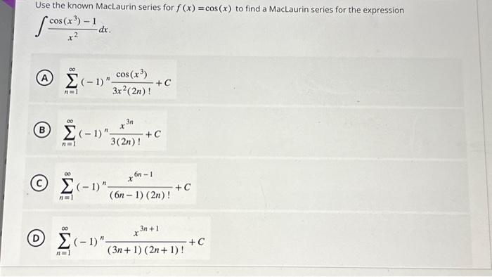 Solved Use the known MacLaurin series for f(x)=cos(x) to | Chegg.com