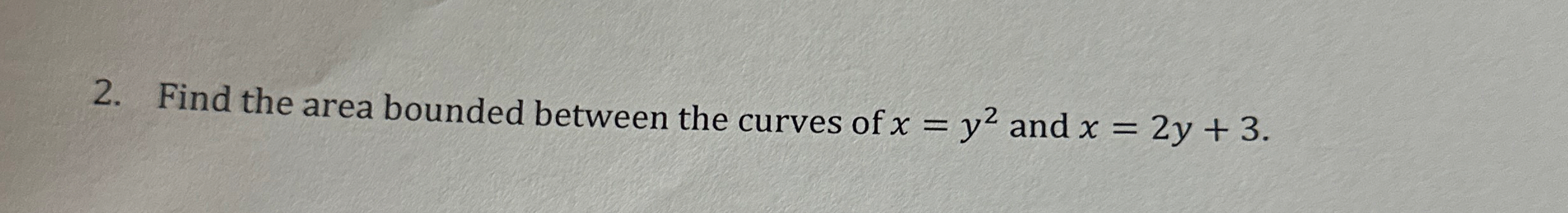 Find the area bounded between the curves of x=y2 ﻿and | Chegg.com