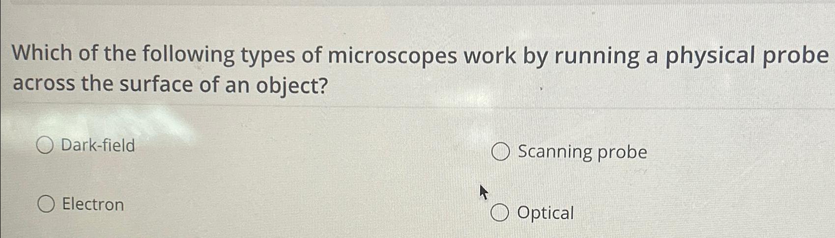 Solved Which of the following types of microscopes work by | Chegg.com