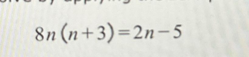 Solved 8n(n+3)=2n-5 | Chegg.com