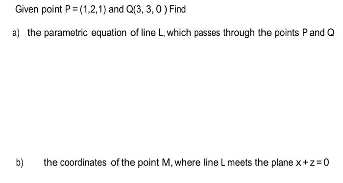Solved Given point P=(1,2,1) and Q(3,3,0) Find a) the | Chegg.com