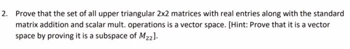 Solved 2. Prove that the set of all upper triangular 2x2 | Chegg.com