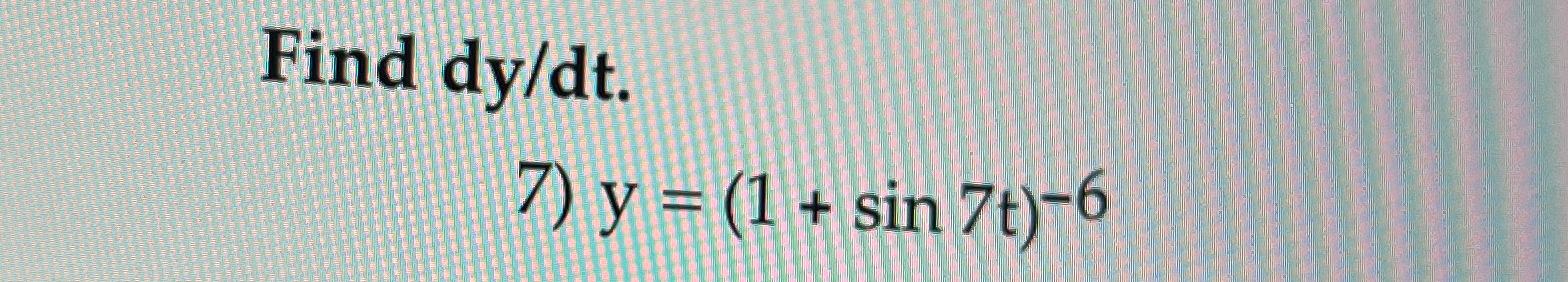 Solved Find dydt.y=(1+sin7t)-6 | Chegg.com