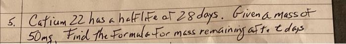Solved 5. Catium 22 has a halflite or 28 days. Given a mass | Chegg.com