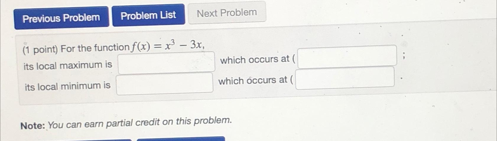 Solved (1 ﻿point) ﻿For the function f(x)=x3-3x, ﻿its local | Chegg.com