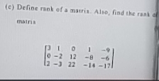 Solved (c) ﻿Define rank of a matrix. Also, find the rank of | Chegg.com