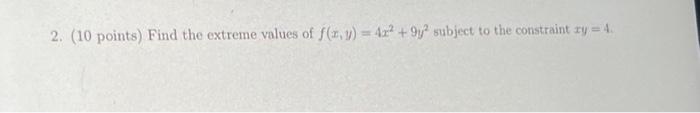 Solved 2. (10 points) Find the extreme values of f(x, y) = | Chegg.com