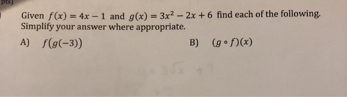 Solved Given f(x) = 4x - 1 and g(x) = 3x2 – 2x + 6 find each | Chegg.com