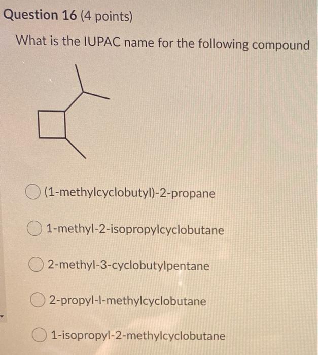 Solved Question 16 (4 points) What is the IUPAC name for the | Chegg.com