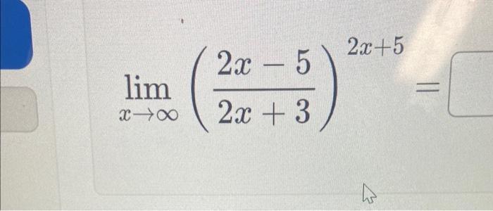 Solved limx→∞(2x+32x−5)2x+5= | Chegg.com