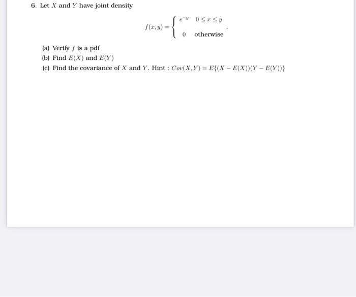 Solved 6. Let X and Y have joint density f(x,y)={e−y00≤x≤y | Chegg.com