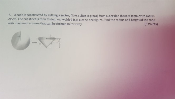 Solved 7. A cone is constructed by cutting a sector, (like a | Chegg.com