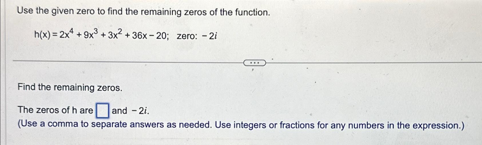 Solved Use the given zero to find the remaining zeros of the | Chegg.com