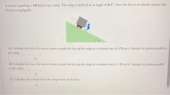 Solved A mover is pushing a 136 kg box up a ramp. The ramp | Chegg.com